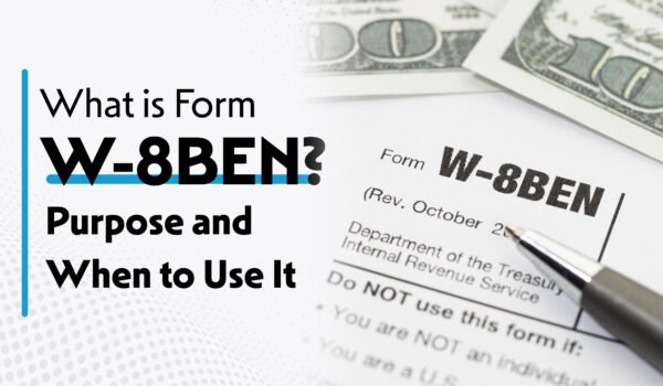 What is Form W-8BEN? Purpose and When to Use It